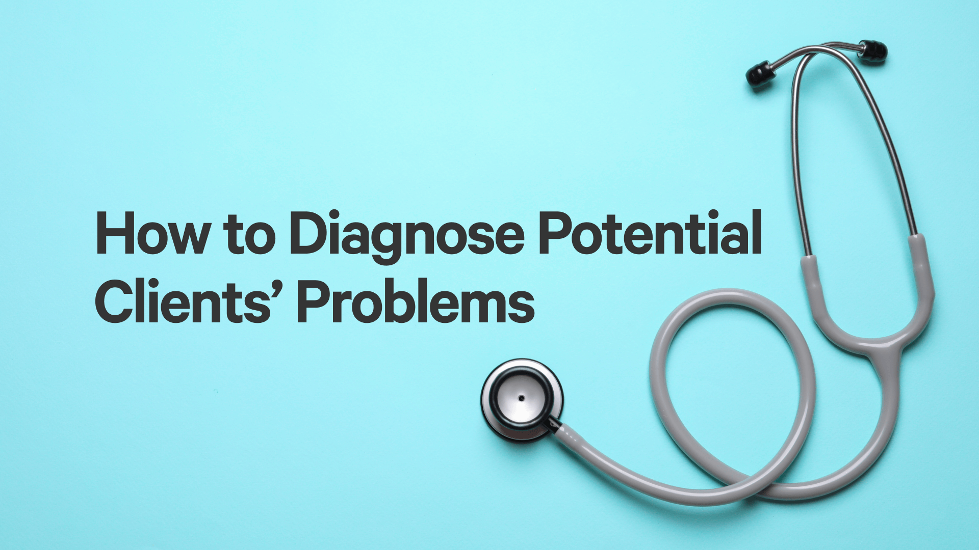 How to Diagnose Potential Clients’ Problems
