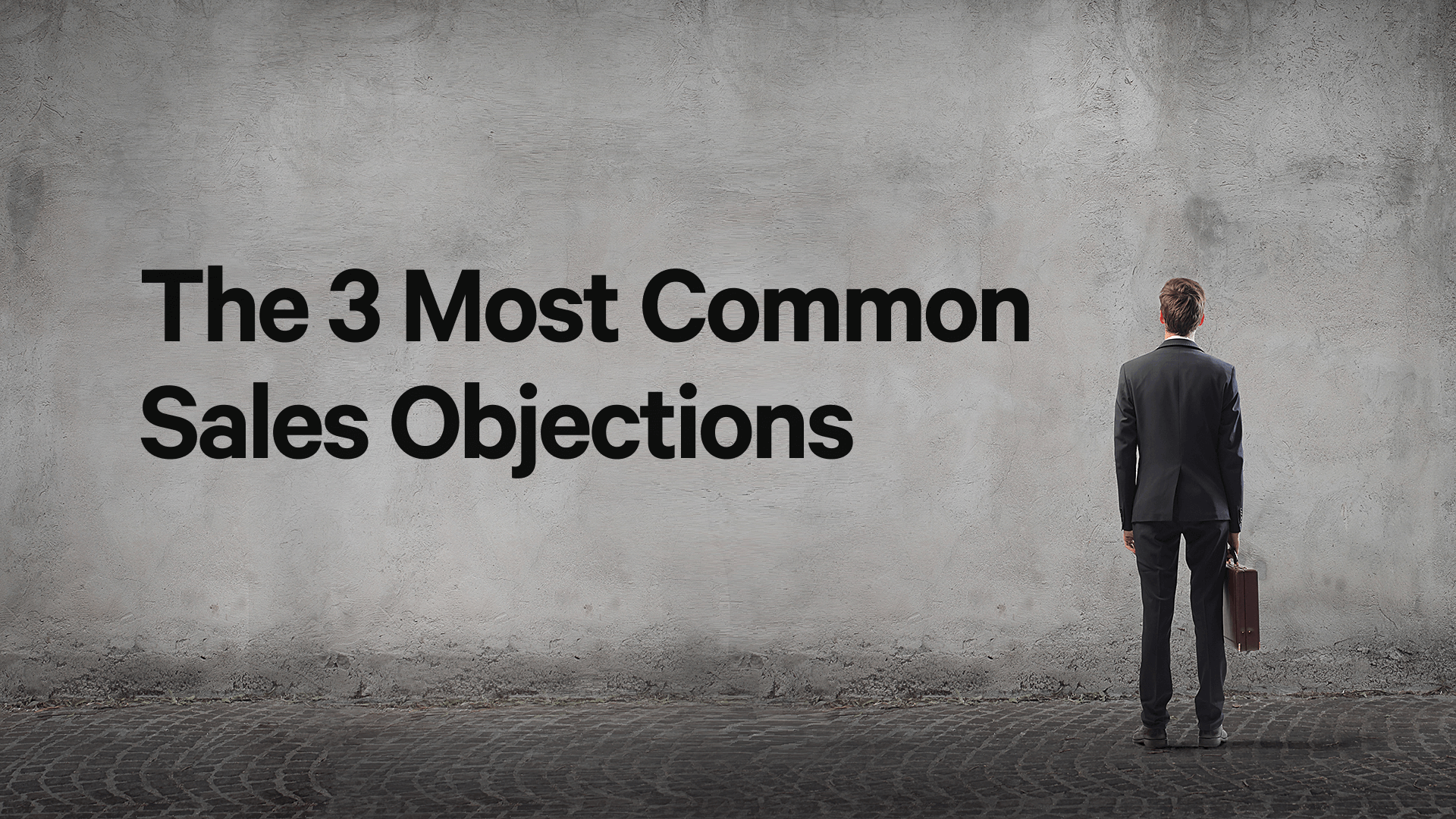The 3 Most Common Objections You’ll See On A Sales Call