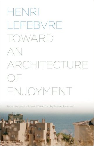 Toward An Architecture Of Enjoyment By Henri Lefebvre
