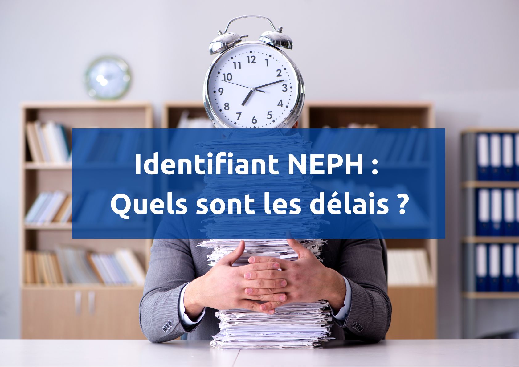 Identifiant NEPH : Quels sont les délais