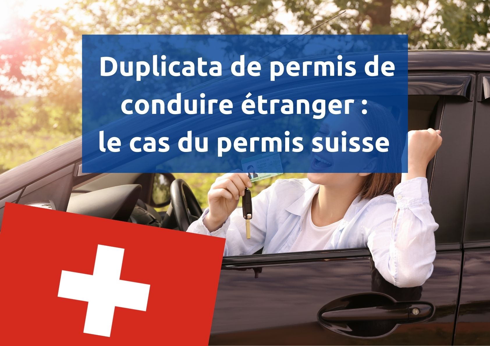 Duplicata de permis de conduire étranger : le permis suisse
