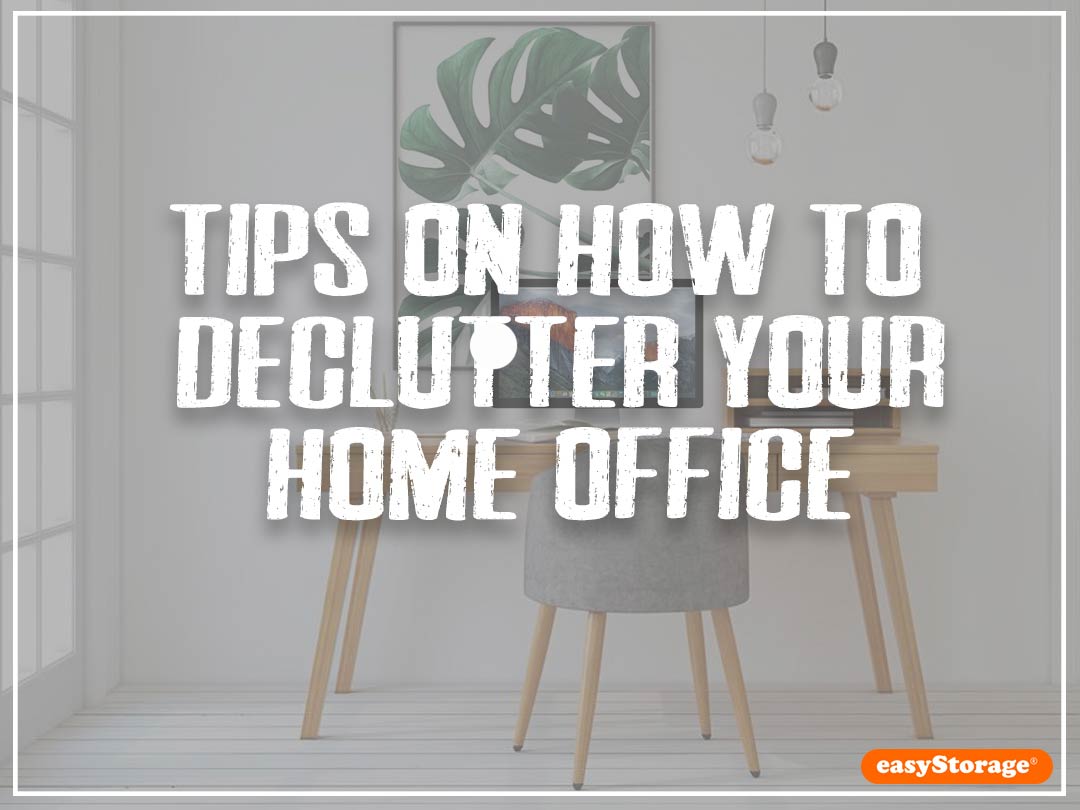 Seven Tips on How to Declutter Your Home Office | easyStorage