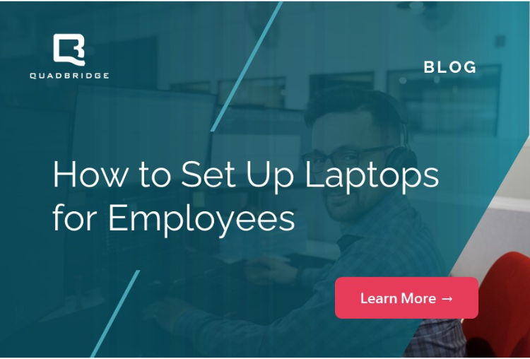 Quadbridge | How to Set Up Laptops for Employees