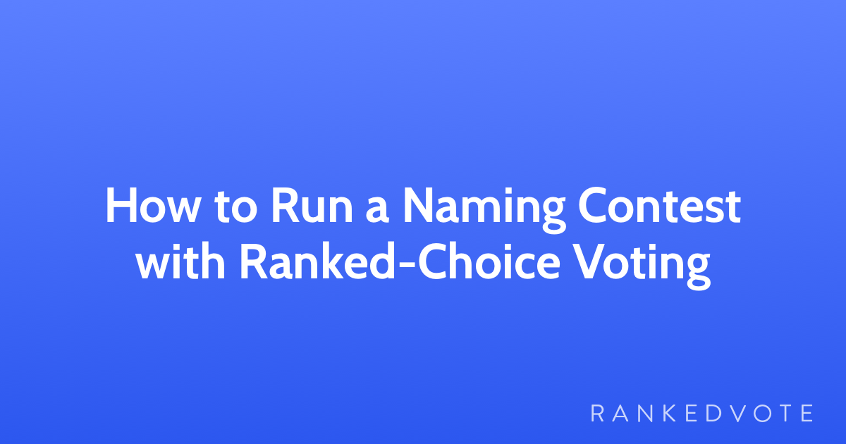 How to Run a Naming Contest with Ranked-Choice Voting | RankedVote