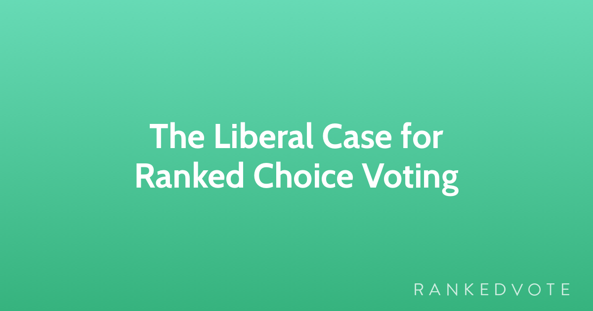 Ranked Choice Voting: The Liberal Case for Supporting