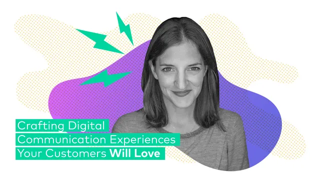 How to Craft Digital Communication Experiences Your Customers Will Love ...