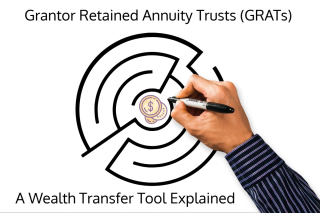 How to Transfer Wealth Using GRATs (Grantor Retained Annuity Trusts)