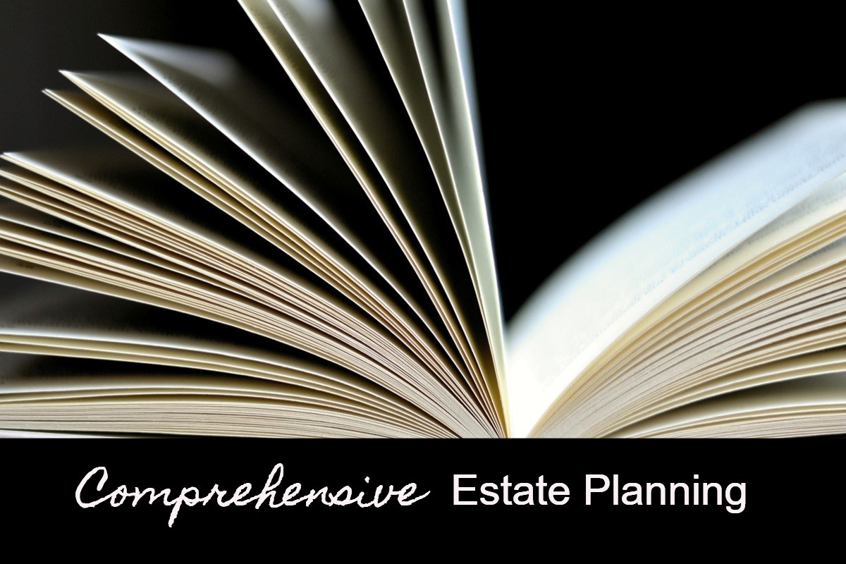 Often a Will is Not Enough – What You Need is a Comprehensive Estate Plan