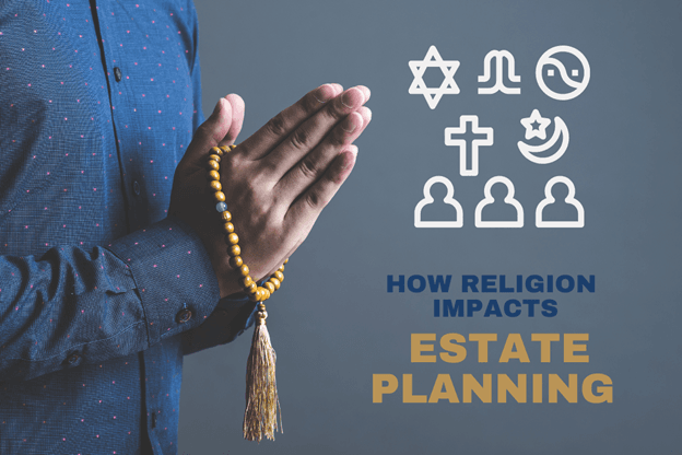How Religious Beliefs Impact Estate Planning