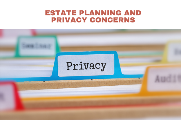 Estate Planning and Privacy Concerns