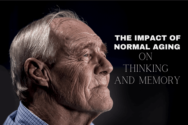 The Impact of Normal Aging on Thinking and Memory