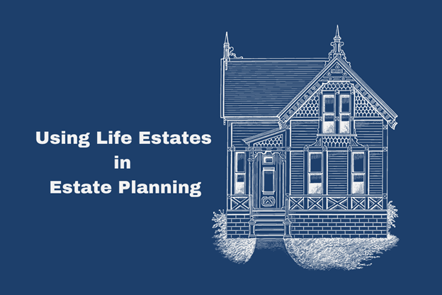Using Life Estates in Estate Planning