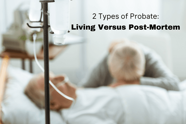 Living Probate Versus Post-Mortem Probate