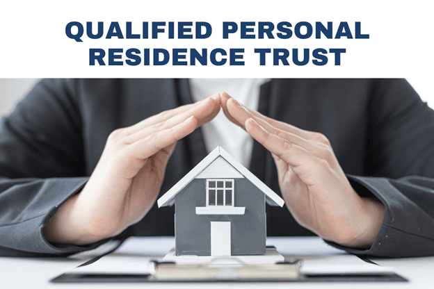 What is a Qualified Personal Residence Trust?