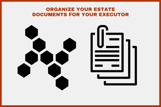 Organize Your Estate Documents for Your Executor