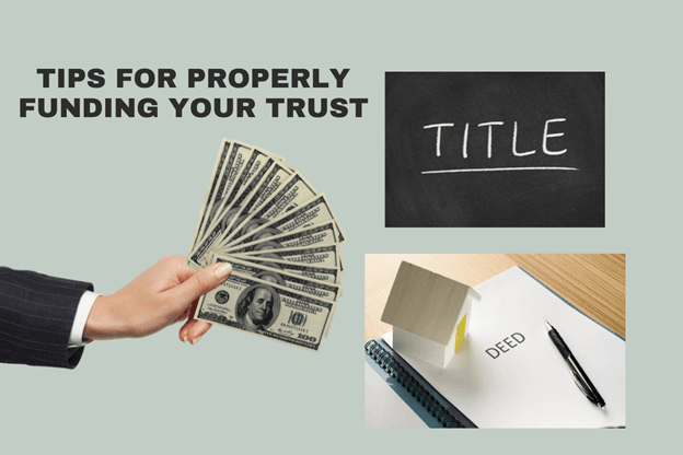 Tips for Properly Funding Your Trust