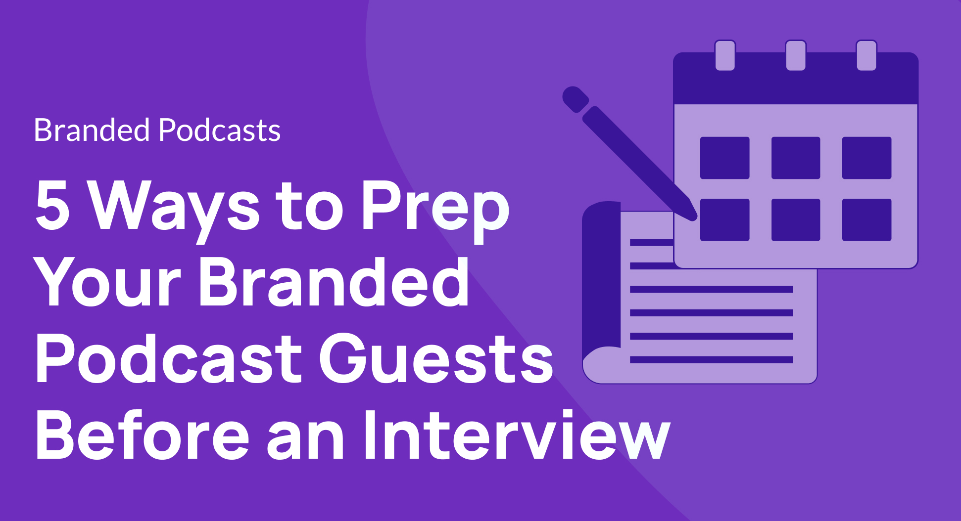 5 Ways to Prep Your Branded Podcast Guests Before an Interview