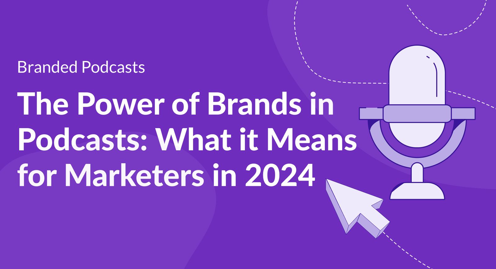 The Power of Brands in Podcasts: What it Means for Marketers in 2024