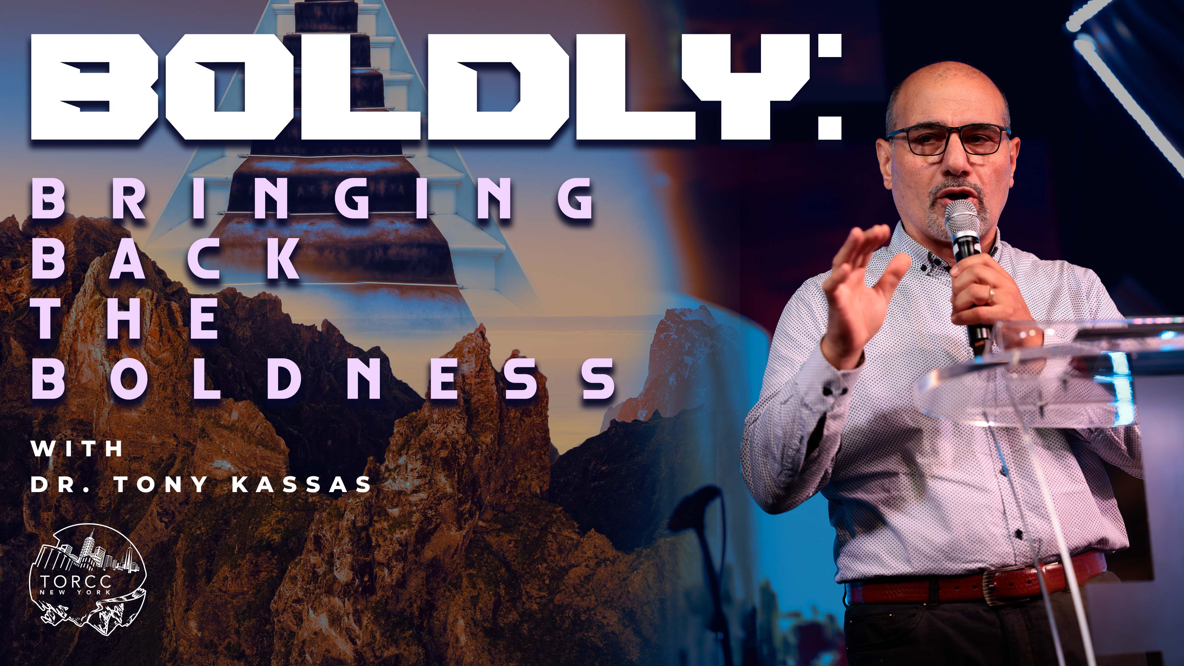 TORCC | "Boldly: Bringing Back the Boldness" | Dr. Tony Kassas