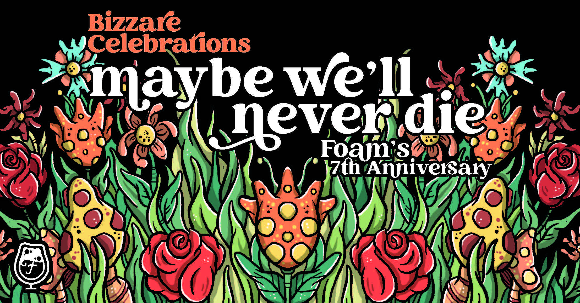 Bizarre Celebrations: Maybe We'll Never Die - 7th Anniversary