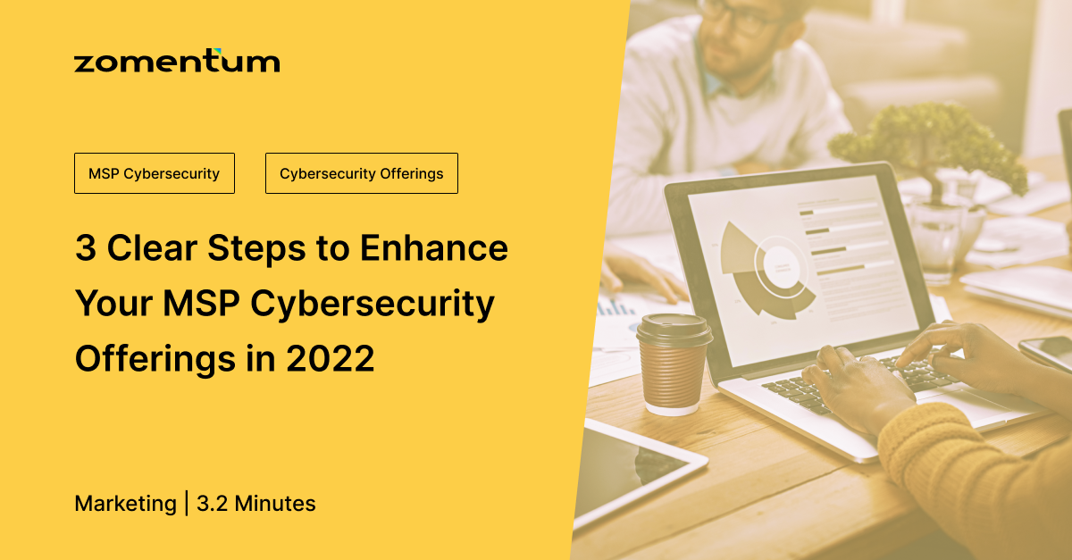 3 Clear Steps to Enhance Your MSP Cybersecurity Offerings in 2023