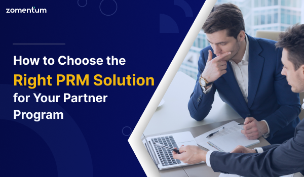 How to Choose the Right PRM for Your Partner Program | Zomentum ...