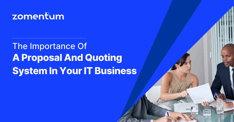 The Importance of a Proposal and Quoting System in Your IT Business