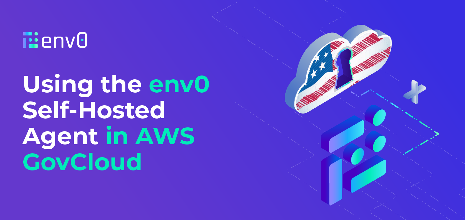 Using the env0 Self-Hosted Agent in AWS GovCloud | env0 blog