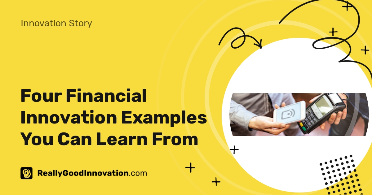 Four Financial Innovation Examples You Can Learn From