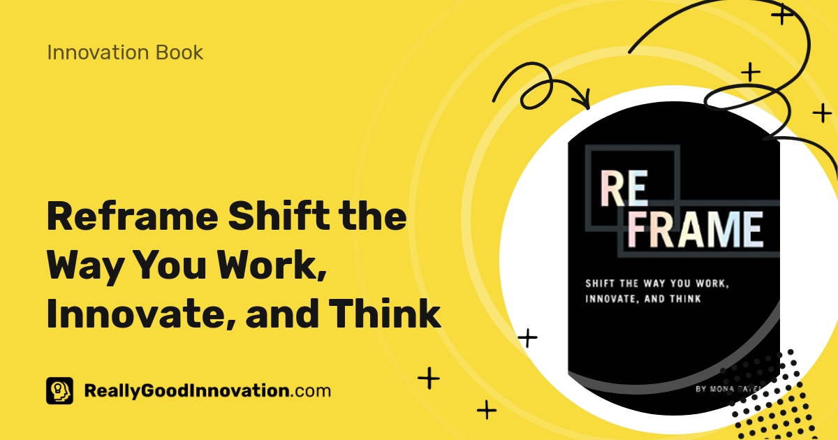 Reframe - Shift the Way You Work, Innovate, and Think