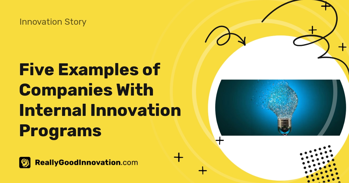 Five Examples of Companies With Internal Innovation Programs