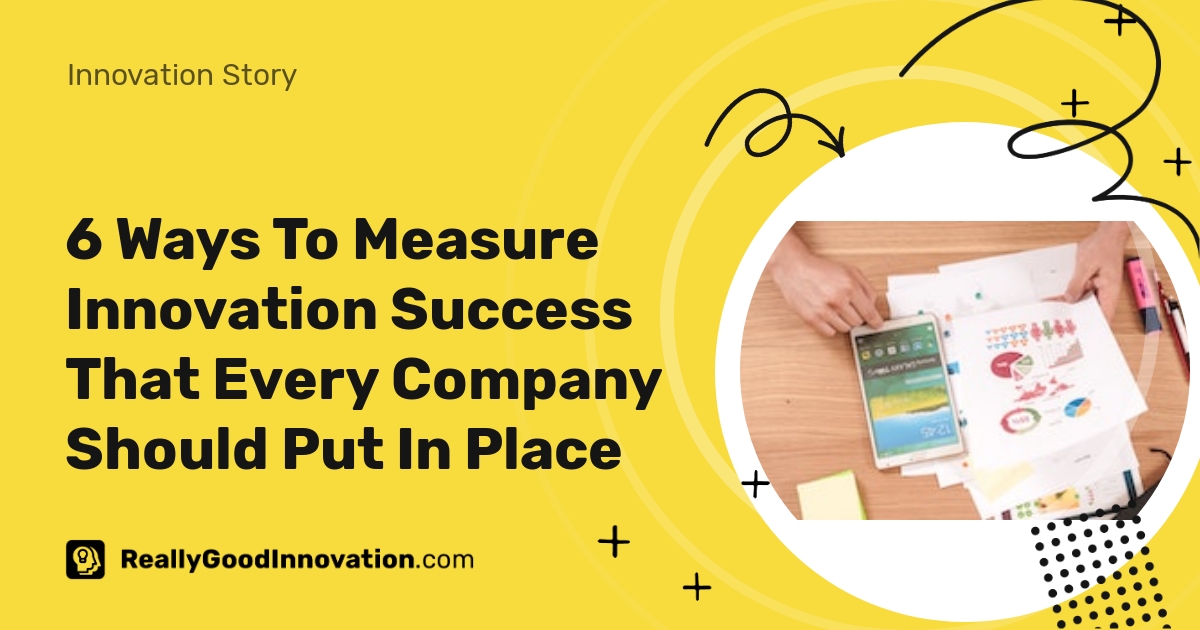 6 Ways To Measure Innovation Success That Every Company Should Put In Place