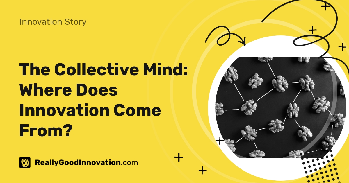 The Collective Mind: Where Does Innovation Come From?
