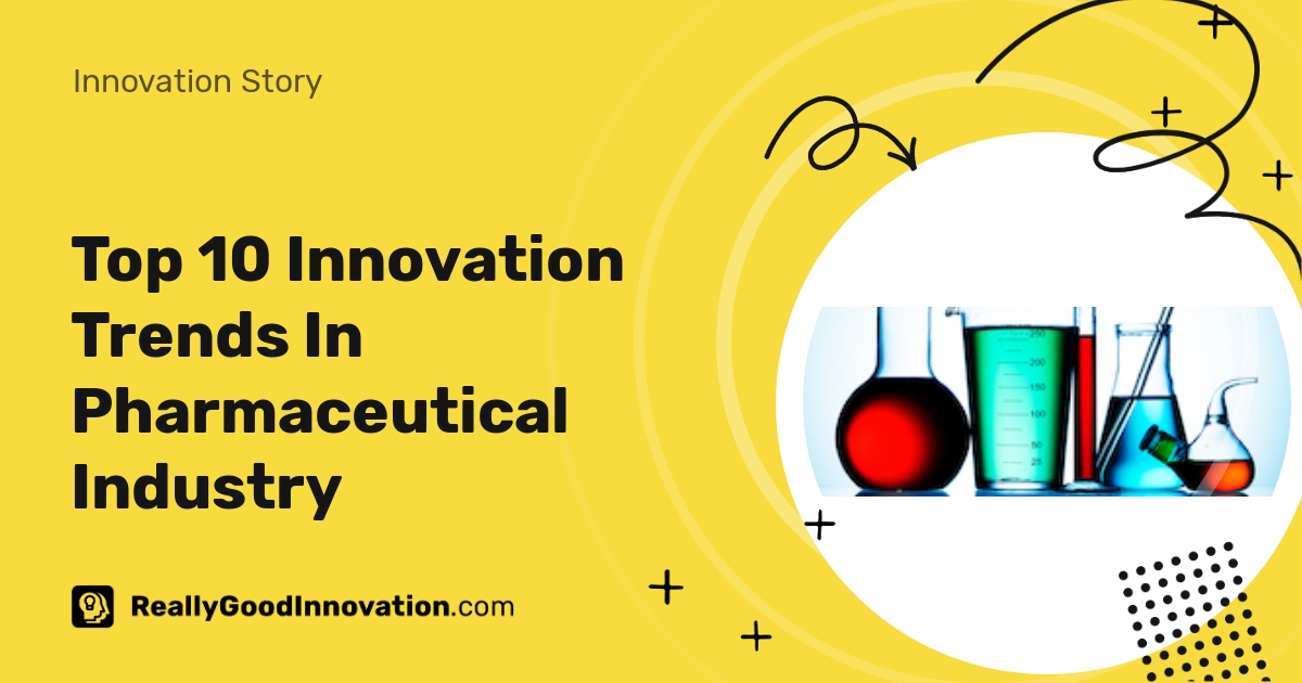 Top 10 Innovation Trends In Pharmaceutical Industry