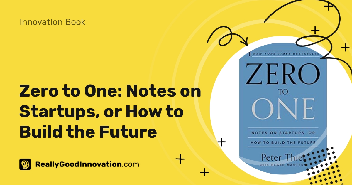 Zero to One: Notes on Startups, or How to Build the Future