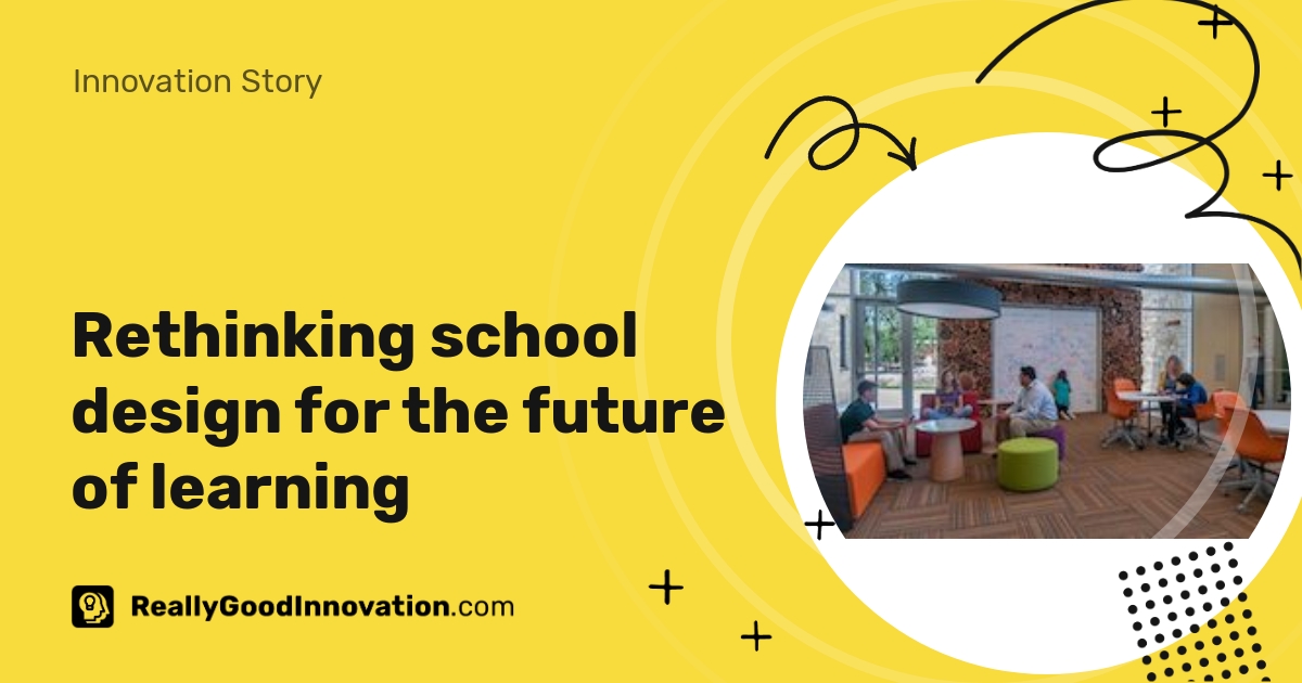 Rethinking school design for the future of learning