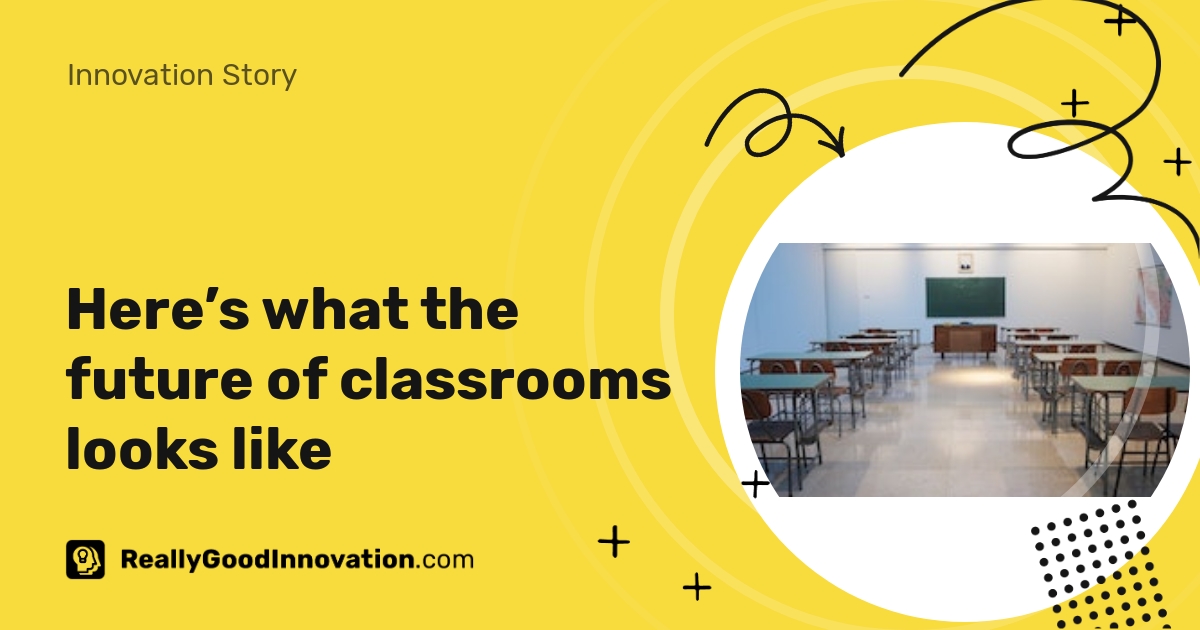 Here’s what the future of classrooms looks like