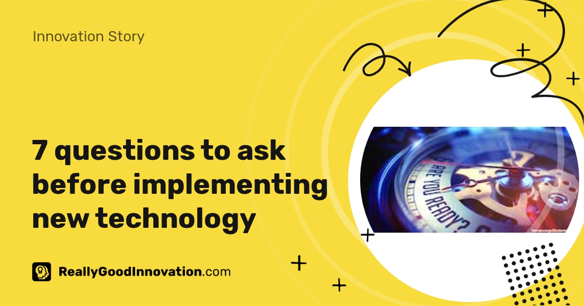 7 questions to ask before implementing new technology