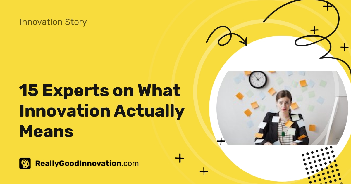 15 Experts on What Innovation Actually Means