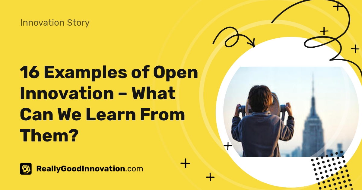 16 Examples of Open Innovation – What Can We Learn From Them?