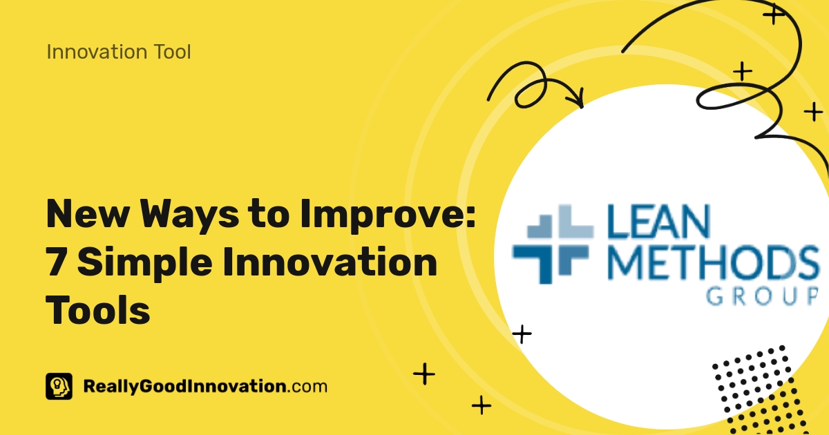 New Ways to Improve: 7 Simple Innovation Tools
