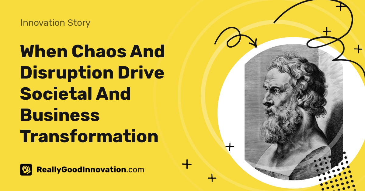 When Chaos And Disruption Drive Societal And Business Transformation