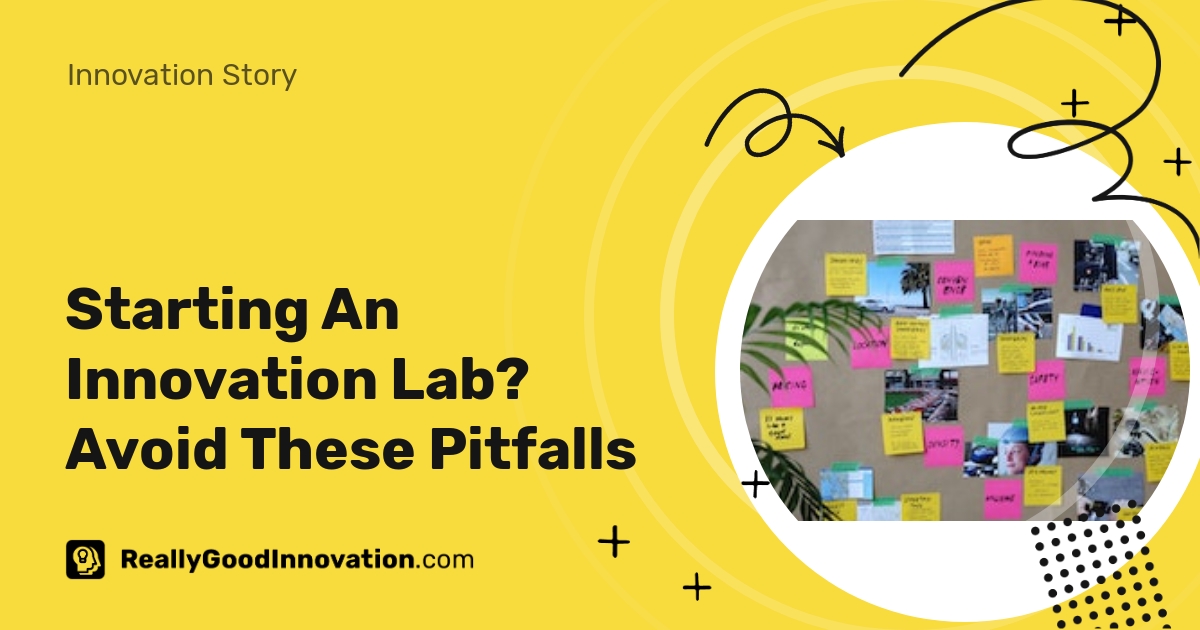 Starting An Innovation Lab? Avoid These Pitfalls