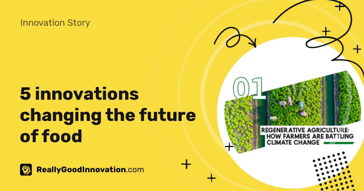 5 innovations changing the future of food