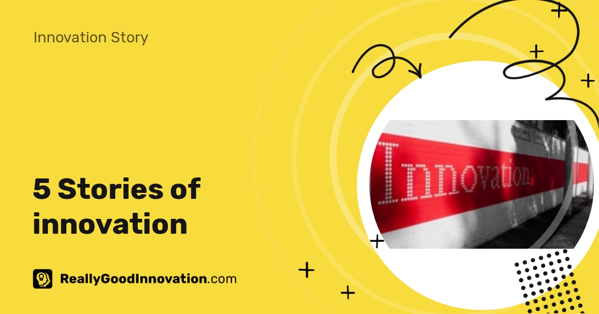 5 Stories of innovation
