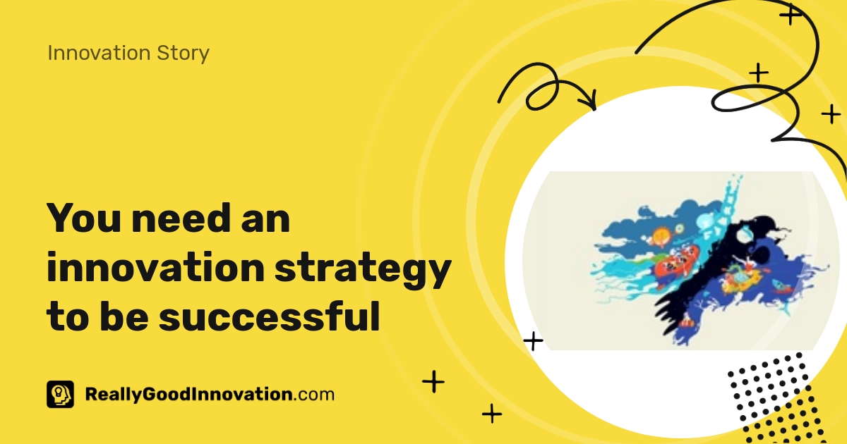 You need an innovation strategy to be successful