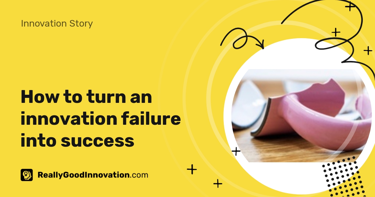 How to turn an innovation failure into success