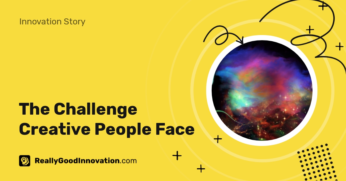 The Challenge Creative People Face