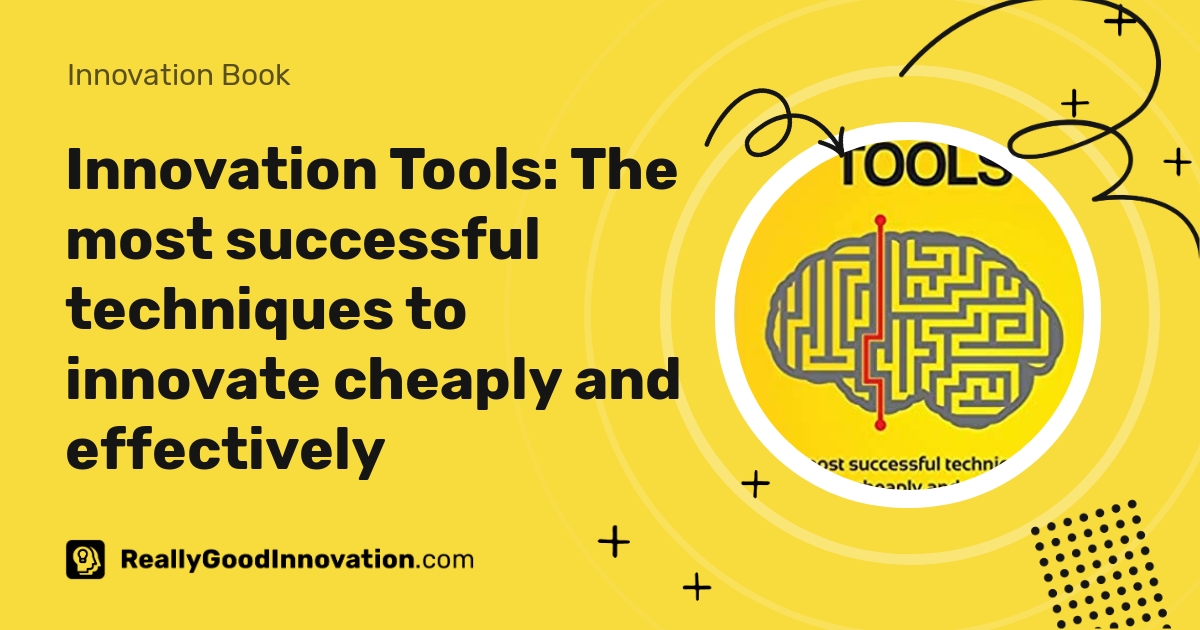 Innovation Tools: The most successful techniques to innovate cheaply ...