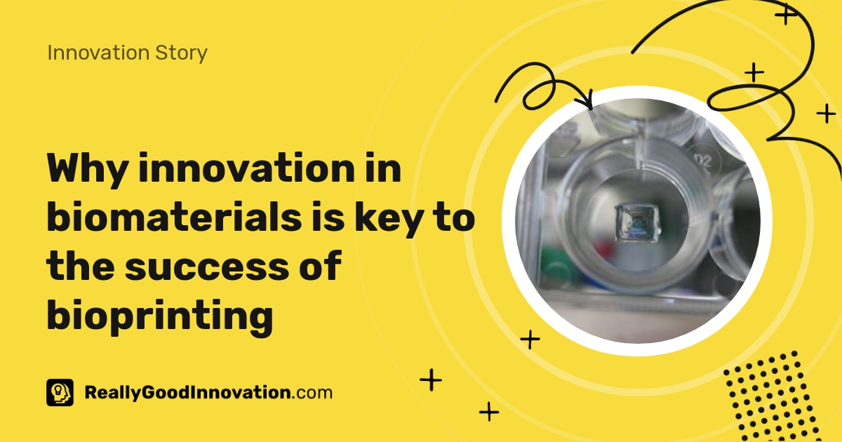 Why innovation in biomaterials is key to the success of bioprinting